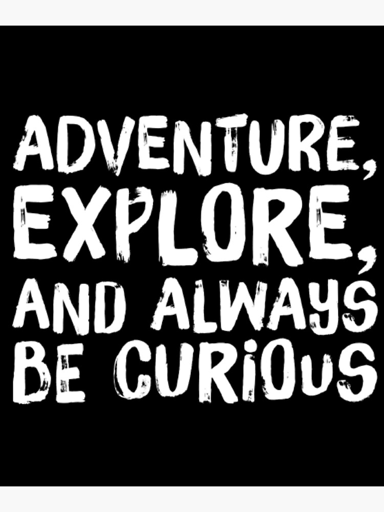 "Adventure, Explore, and Always be Curious" Canvas Print for Sale by ...