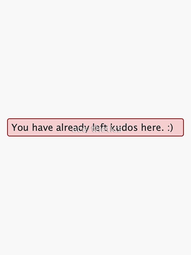 "You have already left kudos here. :)" Sticker for Sale by ace-thetics ...