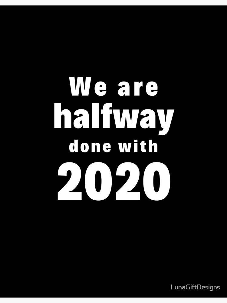 "We are halfway done with 2020 - Meme Shirt" Poster for Sale by ...