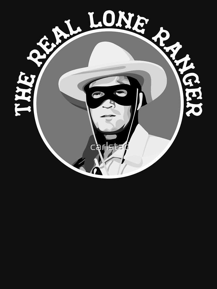 "The REAL Lone Ranger" T-shirt for Sale by carlstad | Redbubble | 2020 ...