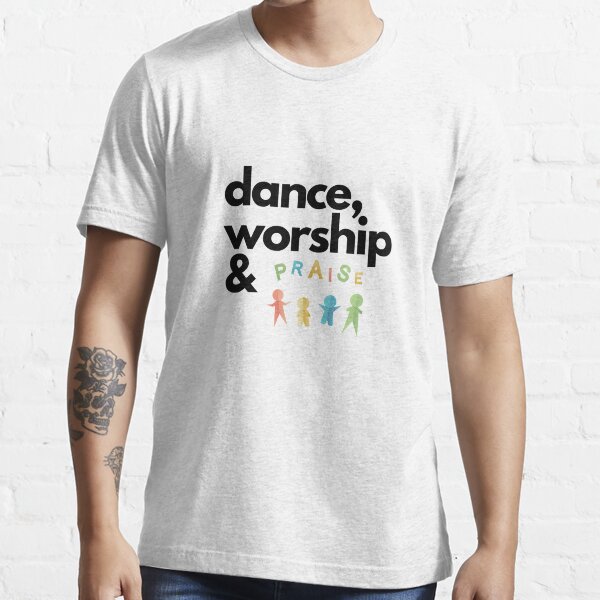 "Dance, worship & praise" T-shirt by wemsdesign2020 | Redbubble