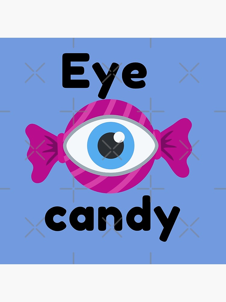 "Eye candy" Poster for Sale by TangalArt | Redbubble