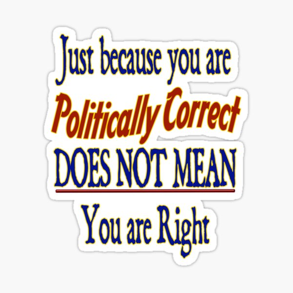 Not Politically Correct Gifts & Merchandise | Redbubble