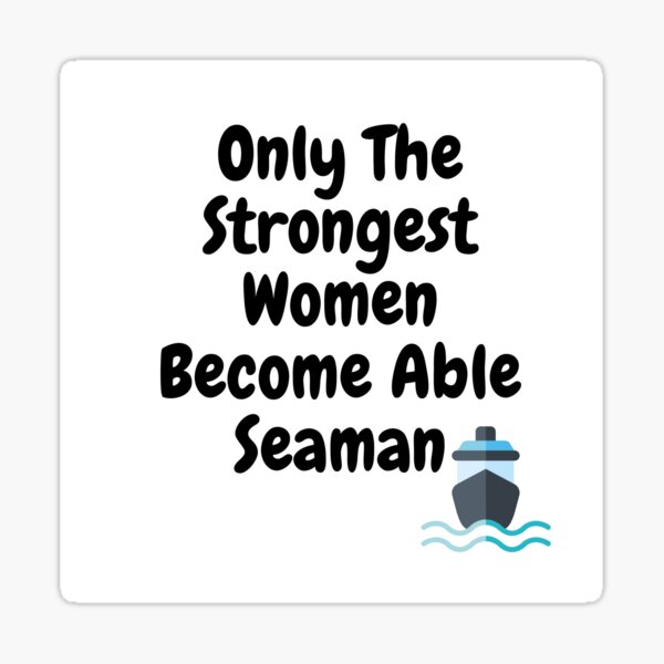 "Only The Strongest Women Become Able Seaman | Able Seaman" Sticker for ...