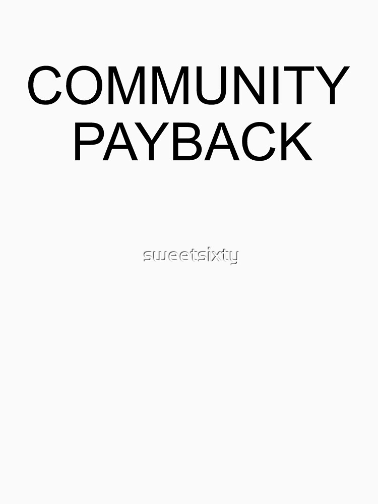 "COMMUNITY PAYBACK" T-shirt for Sale by sweetsixty | Redbubble ...