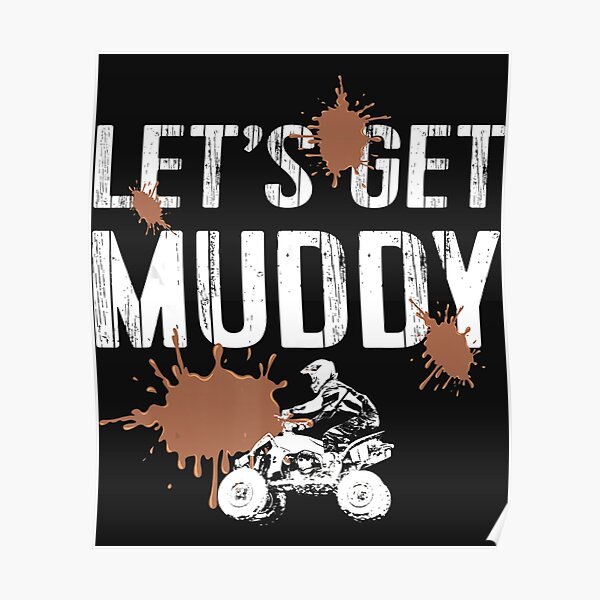 "ATV Quad UTV 4 Wheeler Mudding Racing TShirt Lets Get Muddy" Poster by ...