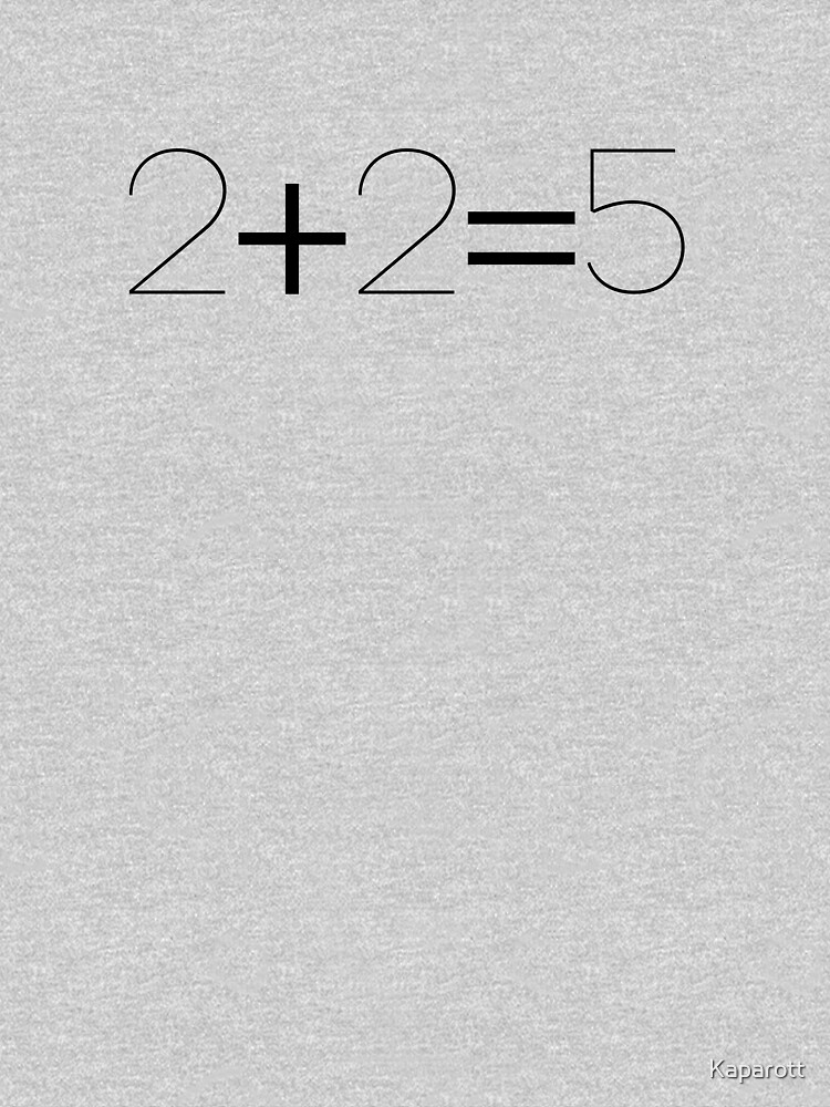 "2+2=5 " Essential T-Shirt for Sale by Kaparott | Redbubble