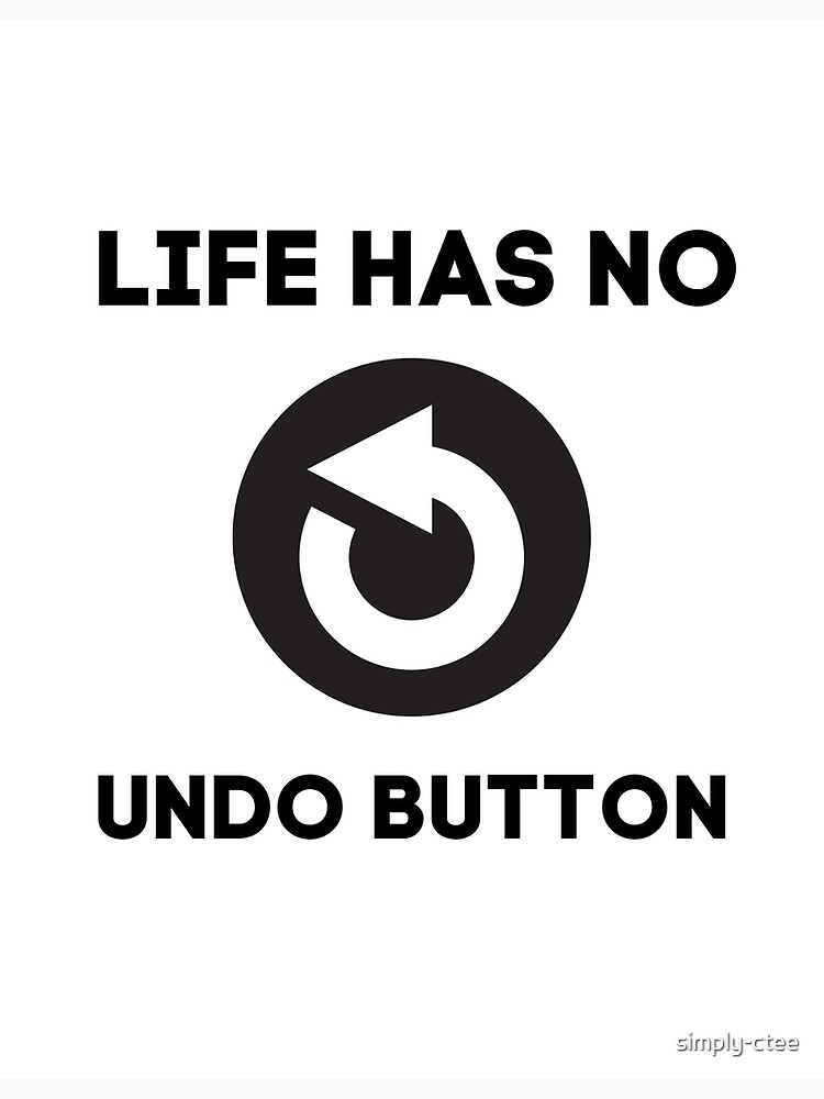 "LIFE HAS NO UNDO BUTTON" Canvas Print by simply-ctee | Redbubble
