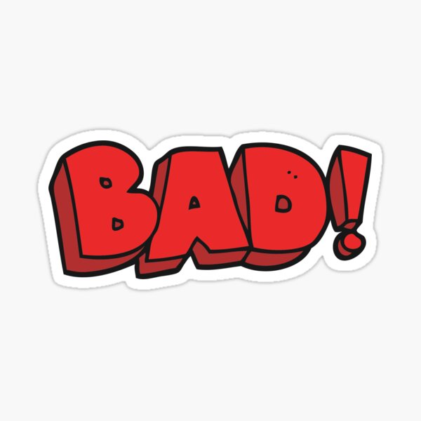 "Bad" Sticker for Sale by drrithe | Redbubble