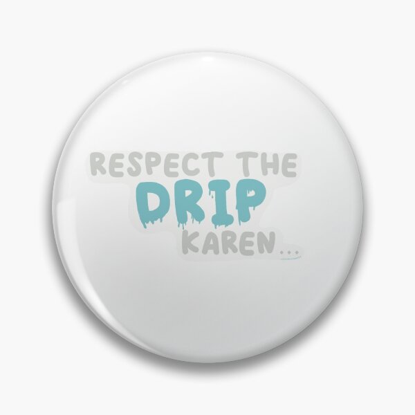 Respect The Drip Pins and Buttons | Redbubble