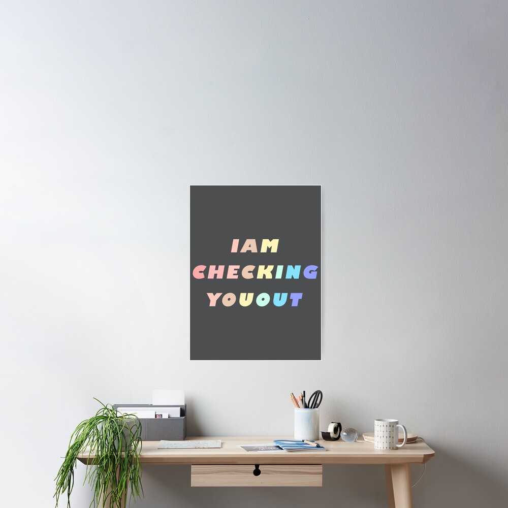 "I am checking you out" Poster for Sale by JakZart | Redbubble