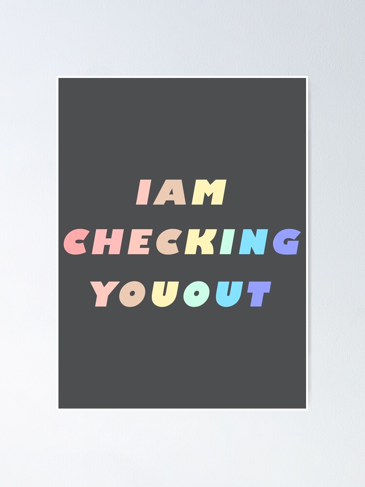 "I am checking you out" Poster for Sale by JakZart | Redbubble