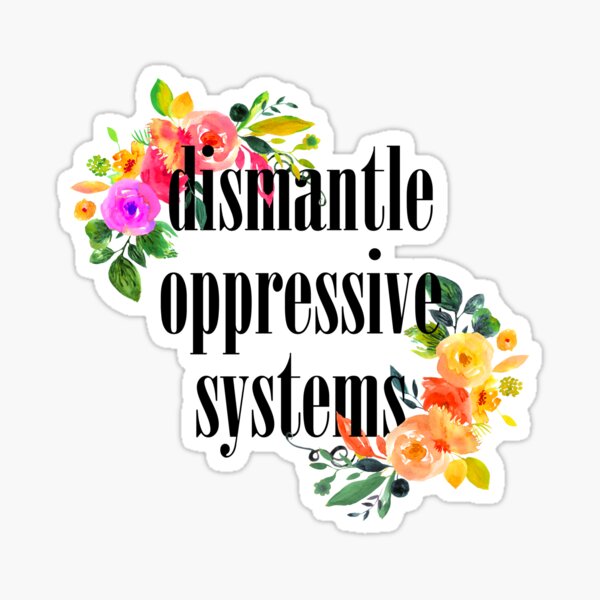 "Dismantle Oppressive Systems" Sticker for Sale by tojustbe | Redbubble
