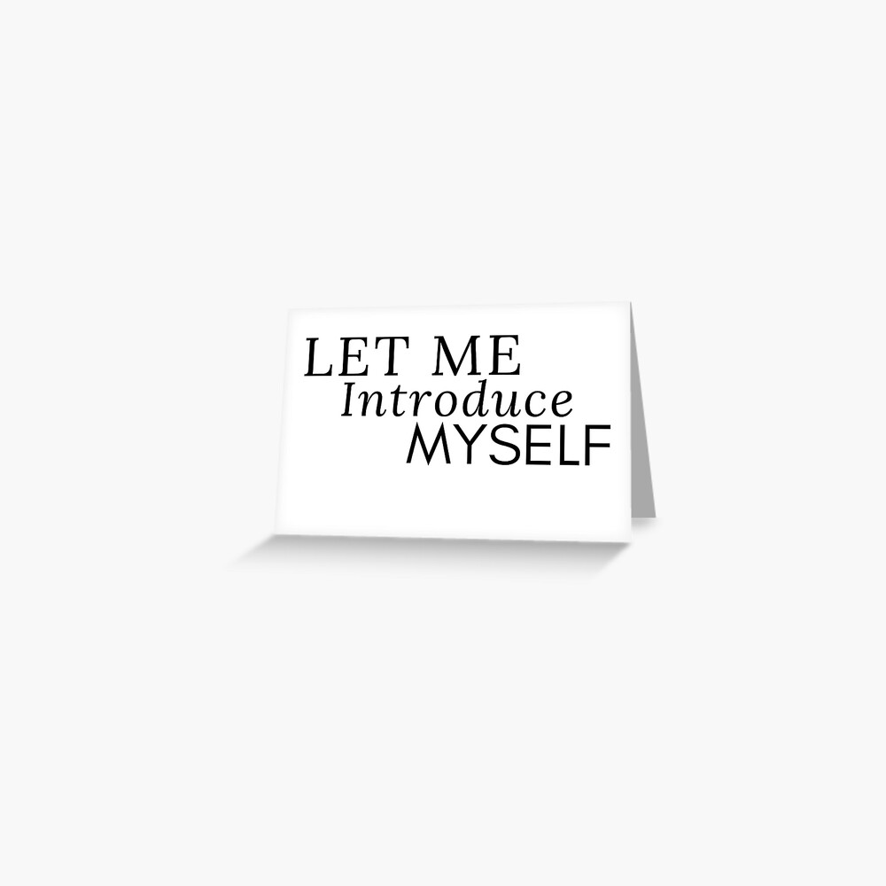 "Let me introduce myself design" Greeting Card for Sale by sostar ...