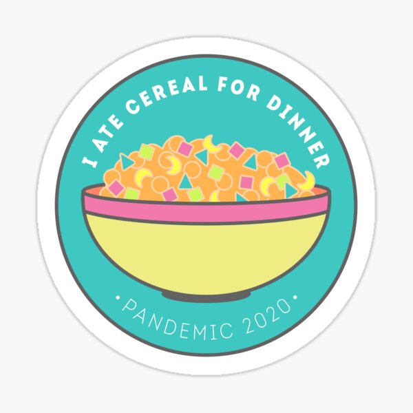 "ATE CEREAL FOR DINNER" Sticker by kelsee26 | Redbubble