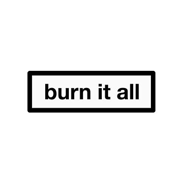 "burn it all" Sticker for Sale by flumadiddlee | Redbubble