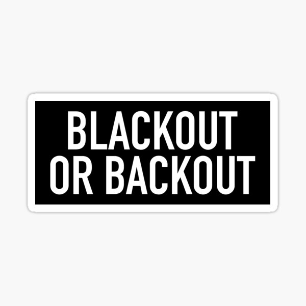 Blackout Or Backout Gifts & Merchandise | Redbubble