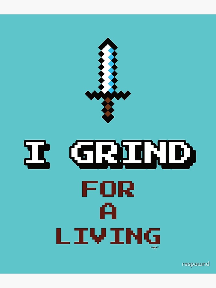 "I Grind For A Living - Funny Gaming Meme" Poster for Sale by respawnd ...
