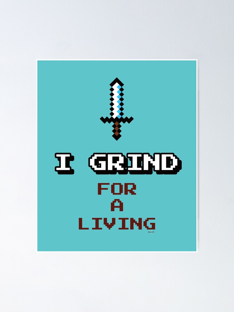 "I Grind For A Living - Funny Gaming Meme" Poster for Sale by respawnd ...