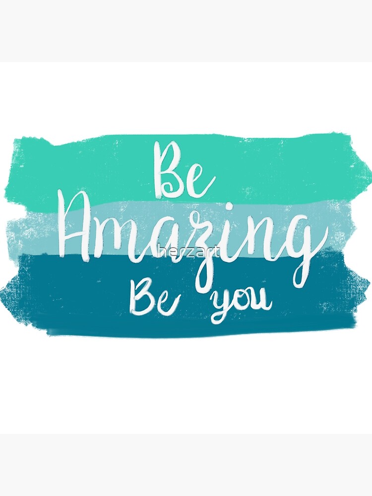 "Be Amazing Be You" Poster by herzart | Redbubble