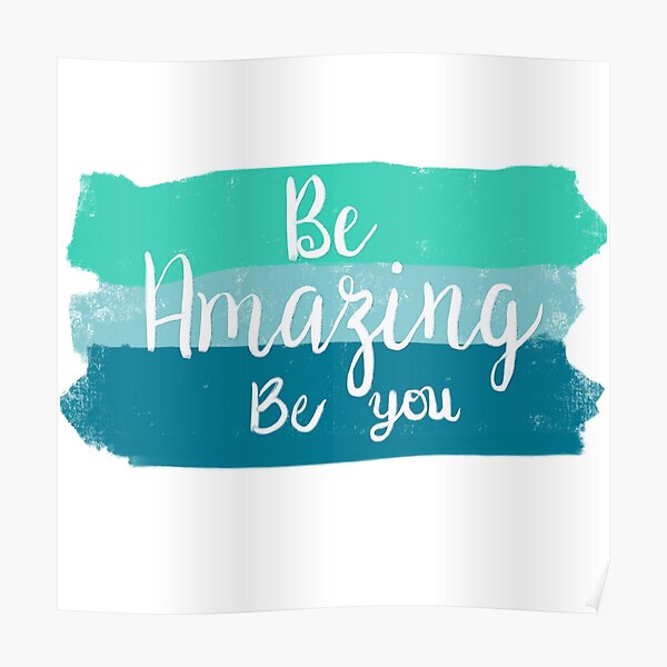 "Be Amazing Be You" Poster by herzart | Redbubble
