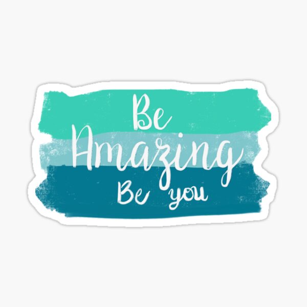 "Be Amazing Be You" Sticker for Sale by herzart | Redbubble