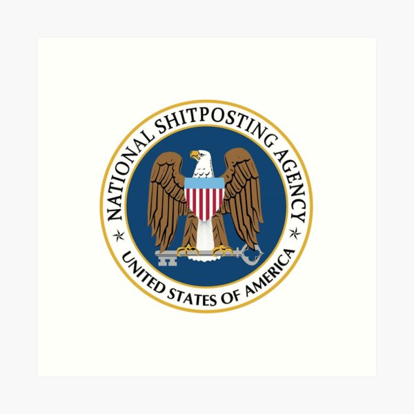 "NSA - National Shitposting Agency Insignia" Art Print for Sale by ...