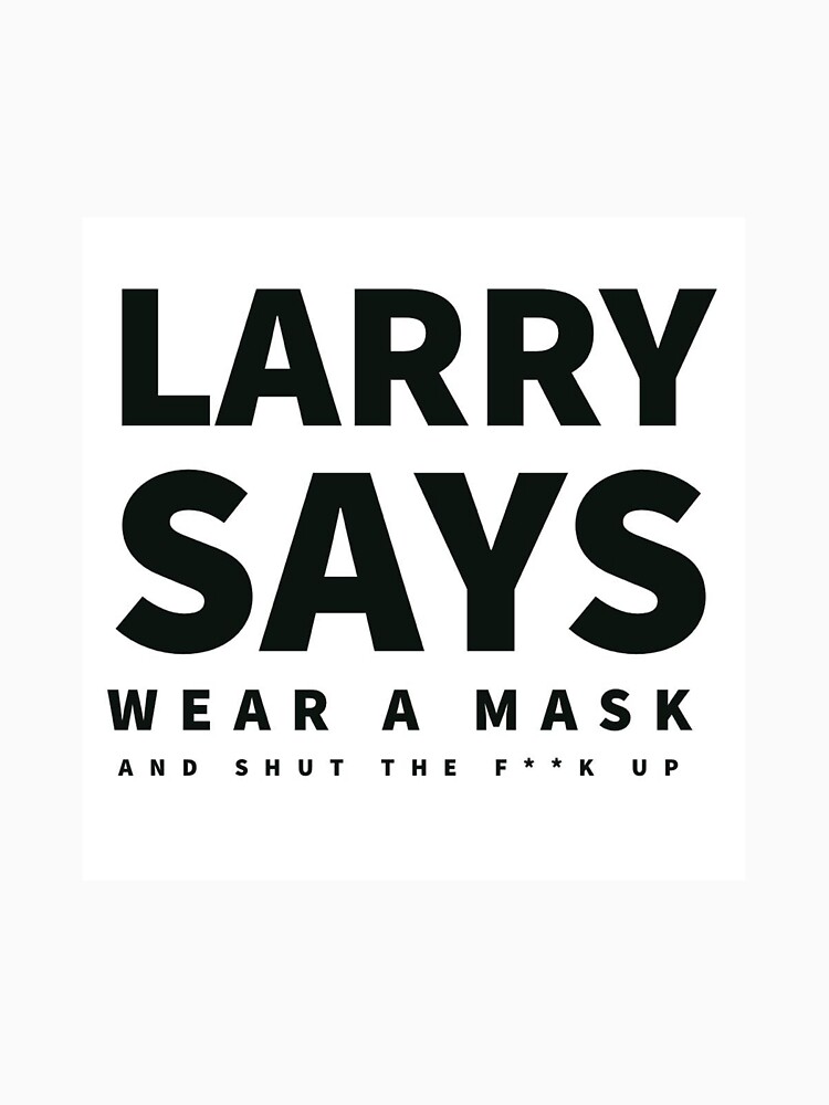 "Larry Says Wear A Mask" T-shirt for Sale by Lummox60N | Redbubble ...
