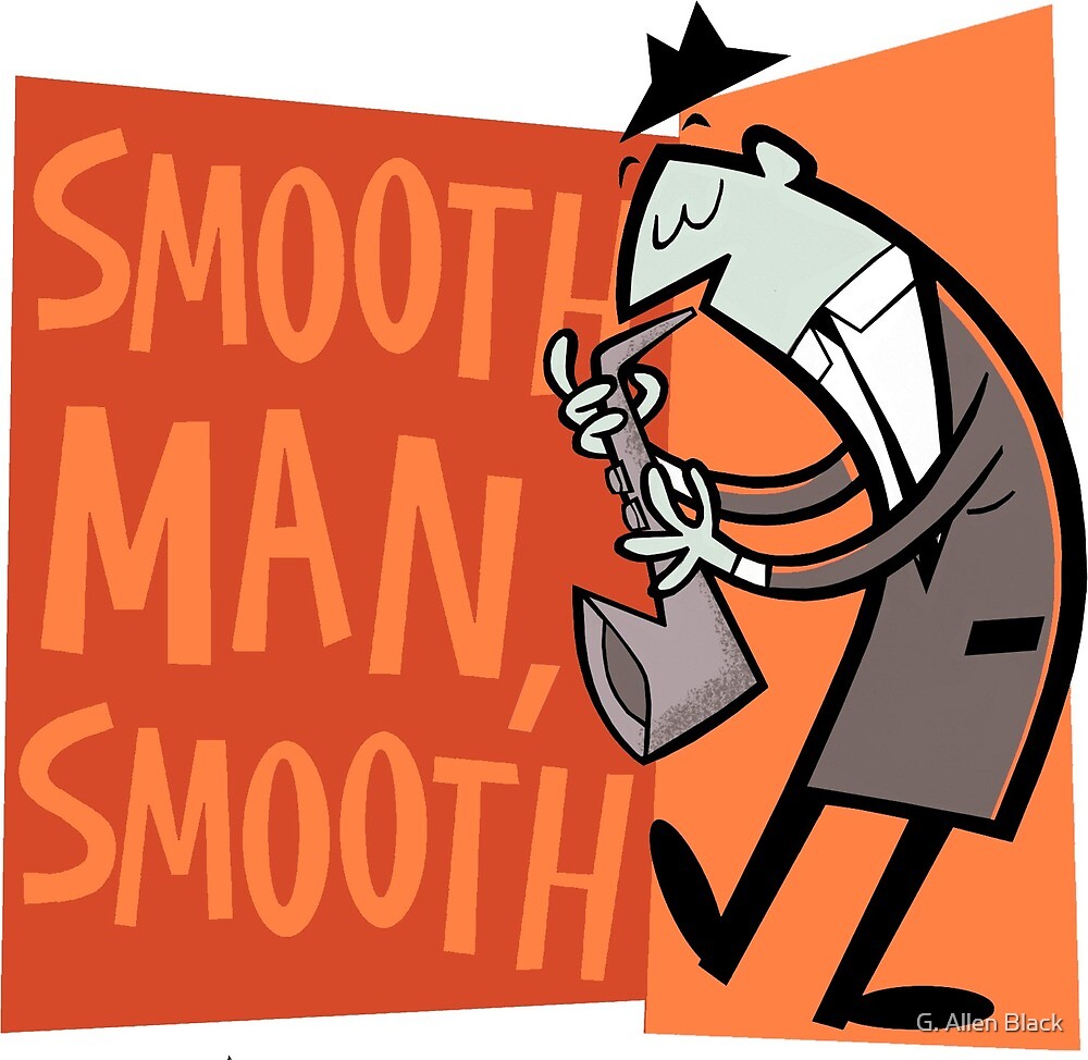 "Smooth Man, Smooth" by G. Allen Black | Redbubble