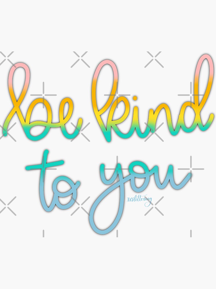 "be kind to you cursive design rainbow" Sticker by rileysimon | Redbubble