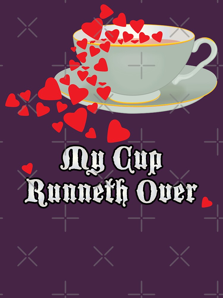 "My Cup Runneth Over" T-shirt by Spirit-Dragon | Redbubble