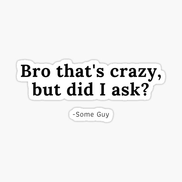 "Did I ask" Sticker for Sale by LordMilk | Redbubble