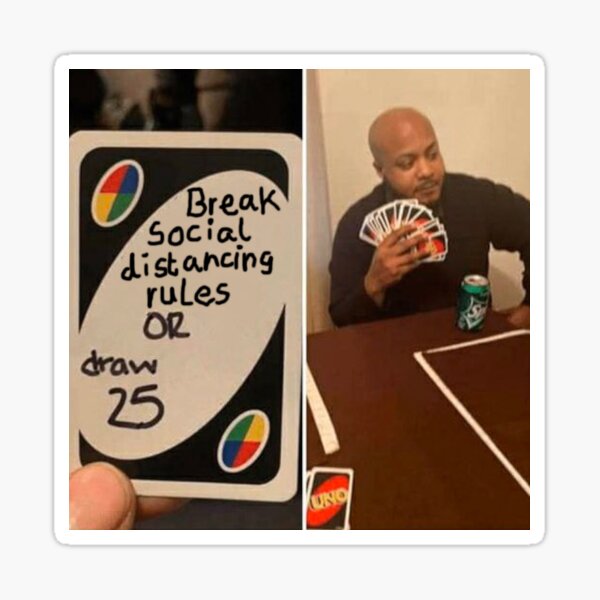 "break social distancing rules or draw 25 (hint: you should draw 25 ...