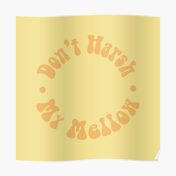 "Don't Harsh My Mellow" Poster by alidaisy | Redbubble