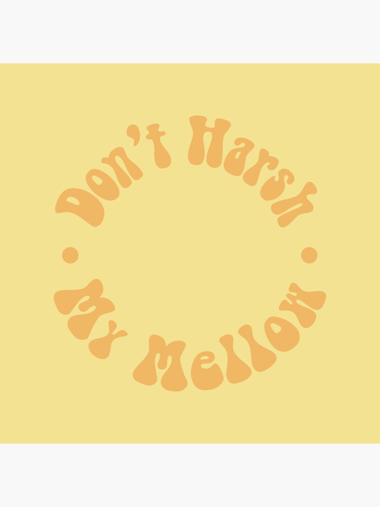 "Don't Harsh My Mellow" Sticker for Sale by alidaisy | Redbubble