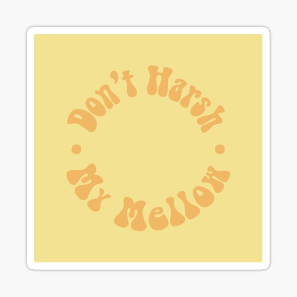 "Don't Harsh My Mellow" Sticker for Sale by alidaisy | Redbubble