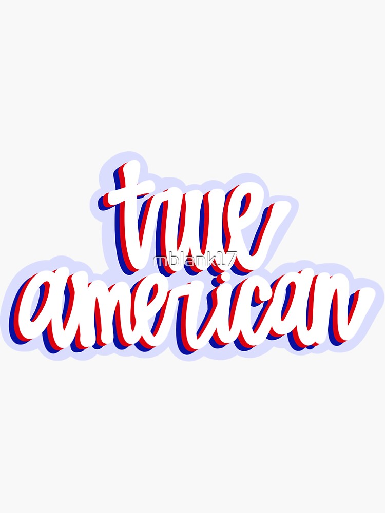 "True American " Sticker for Sale by mblank17 | Redbubble