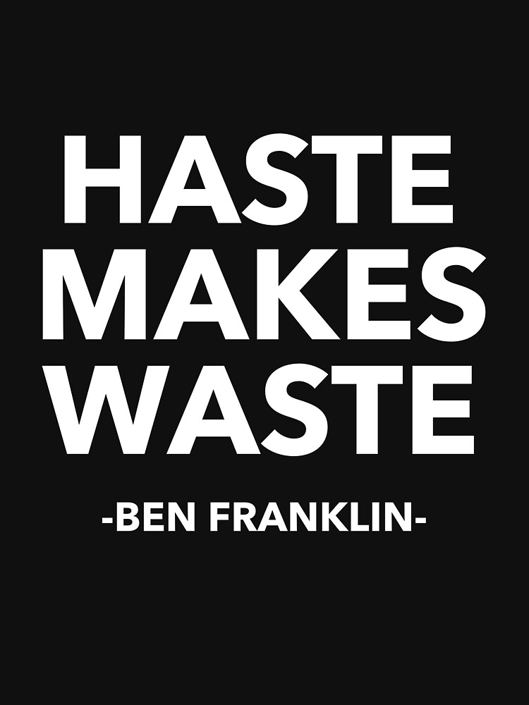 "Haste Makes Waste" T-shirt by stephenfagg1991 | Redbubble