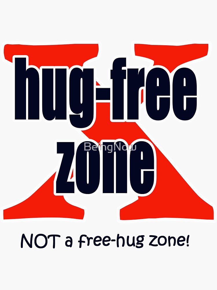 "hug-free zone, not a free hug zone!" Sticker by BeingNow | Redbubble