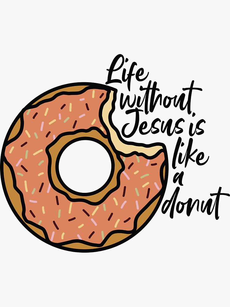 "Life without Jesus is like a donut" Sticker for Sale by artbyjami ...