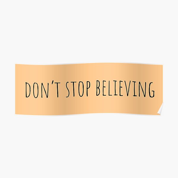 ""Don't stop believing"" Poster for Sale by Feel-GoodPrints | Redbubble