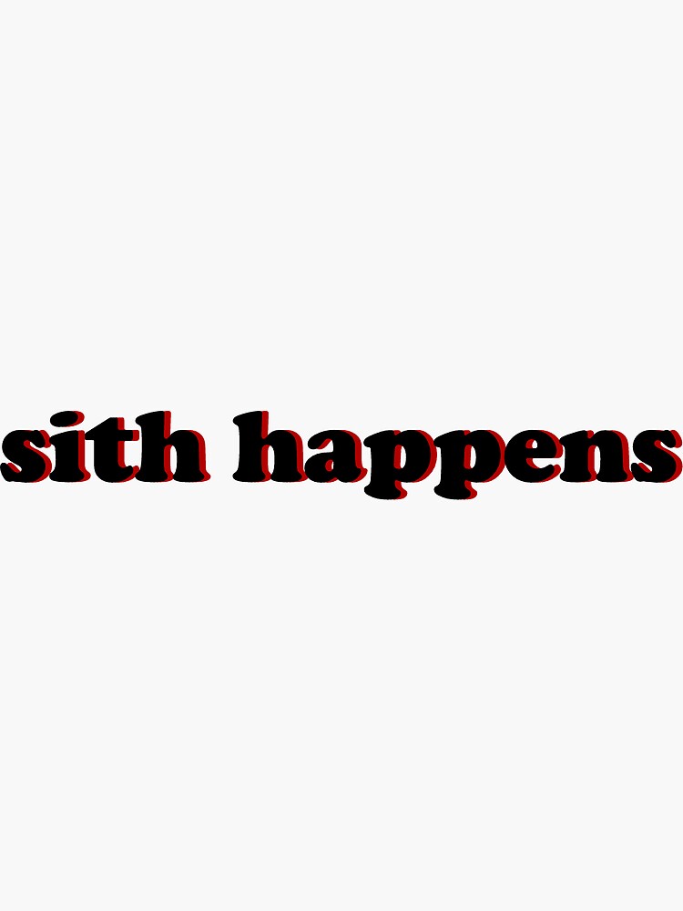 "Sith happens sticker" Sticker by meredithrenee13 | Redbubble