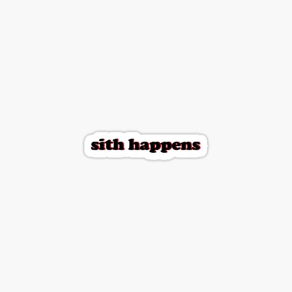 "Sith happens sticker" Sticker by meredithrenee13 | Redbubble