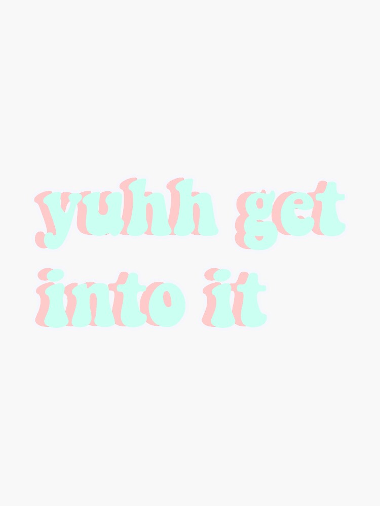 "yuhh get into it" Sticker by Sunsetstickerco | Redbubble