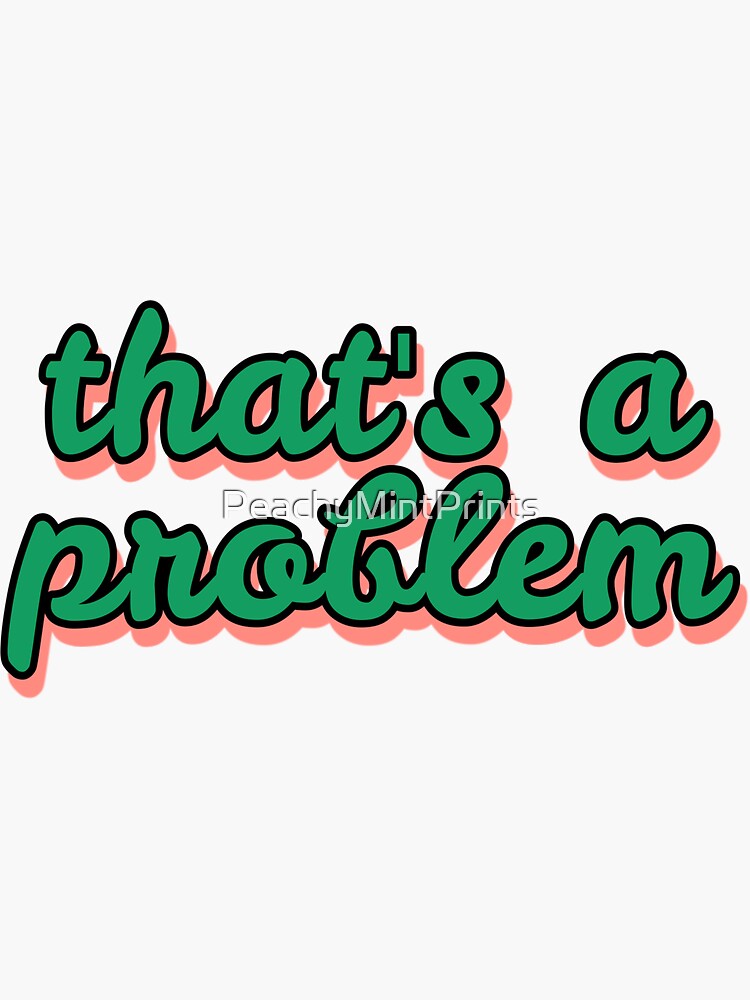 "That’s a problem green" Sticker for Sale by laurennna | Redbubble