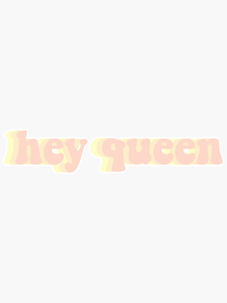 "hey queen" Sticker for Sale by Sunsetstickerco | Redbubble