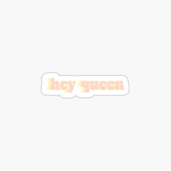 "hey queen" Sticker for Sale by Sunsetstickerco | Redbubble