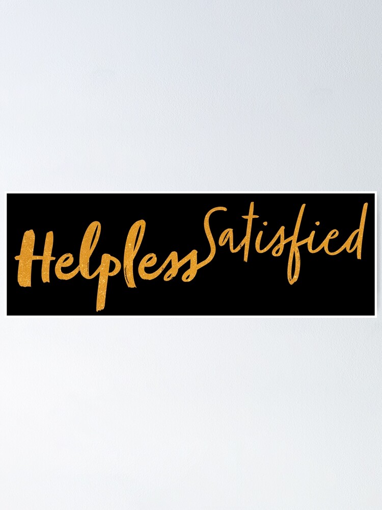 "Helpless Satisfied" Poster by dariastaciwa | Redbubble