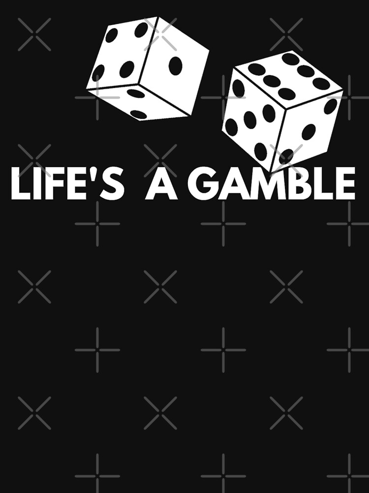 "Life is a gamble" T-shirt for Sale by Doctors-orders | Redbubble ...