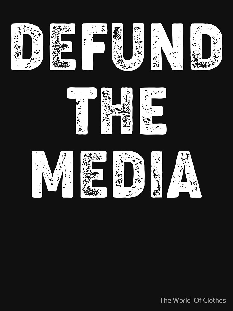 "DEFUND THE MEDIA" T-shirt for Sale by chamsou1992 | Redbubble | the ...